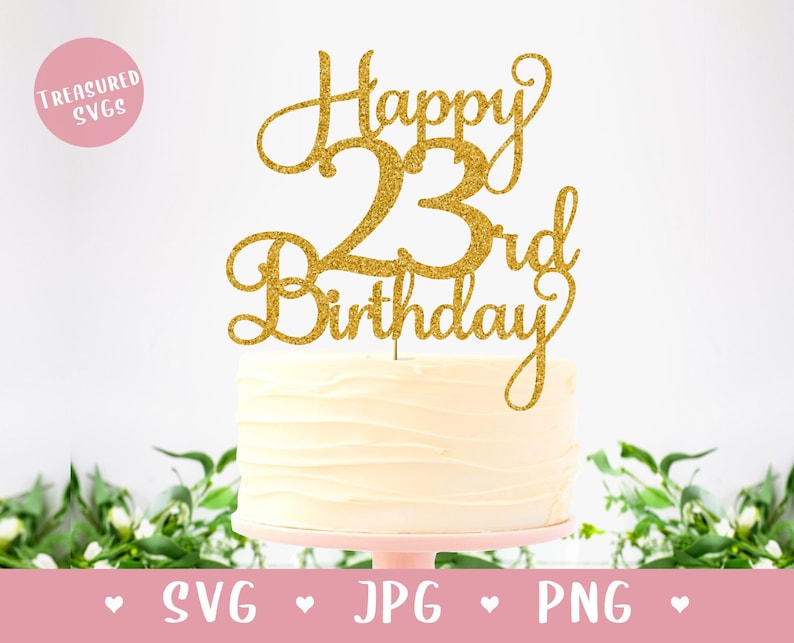 SVG Happy 23rd Birthday Cake Topper Twenty Three Happy | Etsy