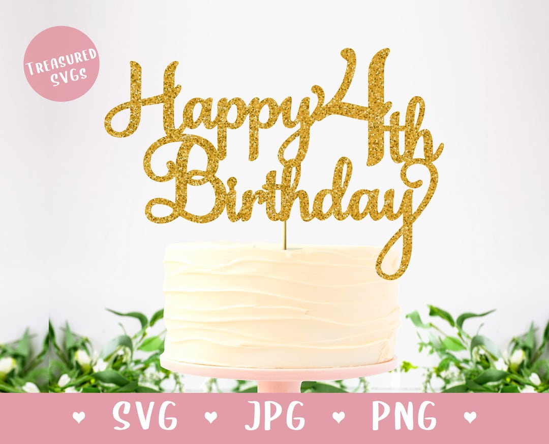 SVG Happy 4th Birthday Cake Topper - Happy Birthday Cake Topper SVG ...