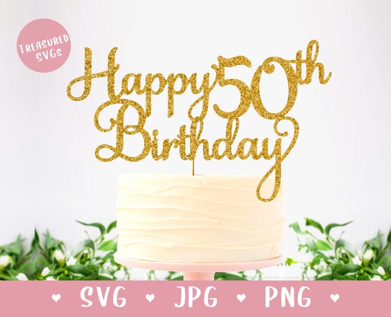 SVG Happy 50th Birthday Cake Topper Happy Birthday Cake - Etsy