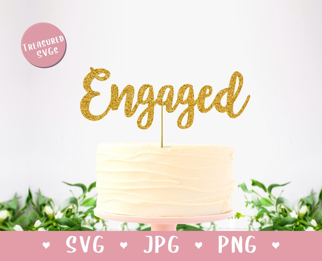Engaged Cake Topper Instant Download - Engagement SVG - Bridal Shower ...