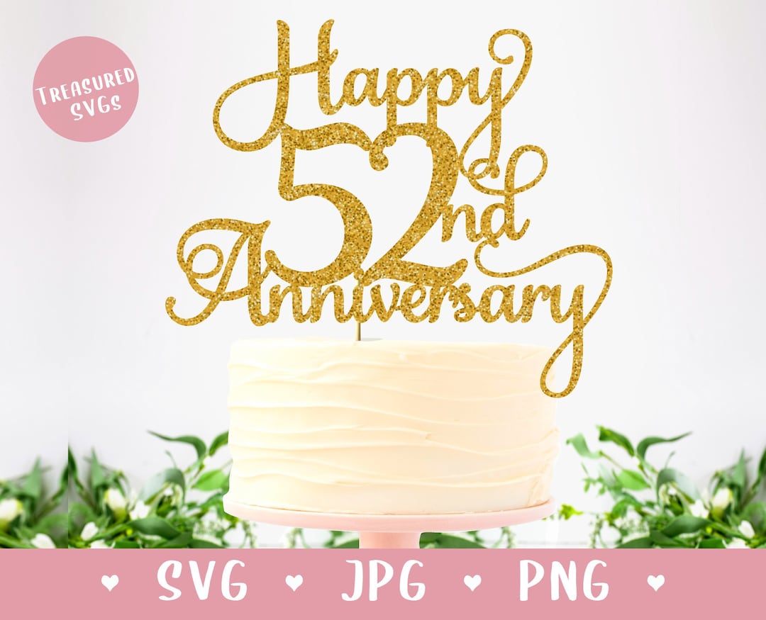 SVG Happy 52nd Anniversary Cake Topper - Fifty Two SVG Anniversary Cake ...
