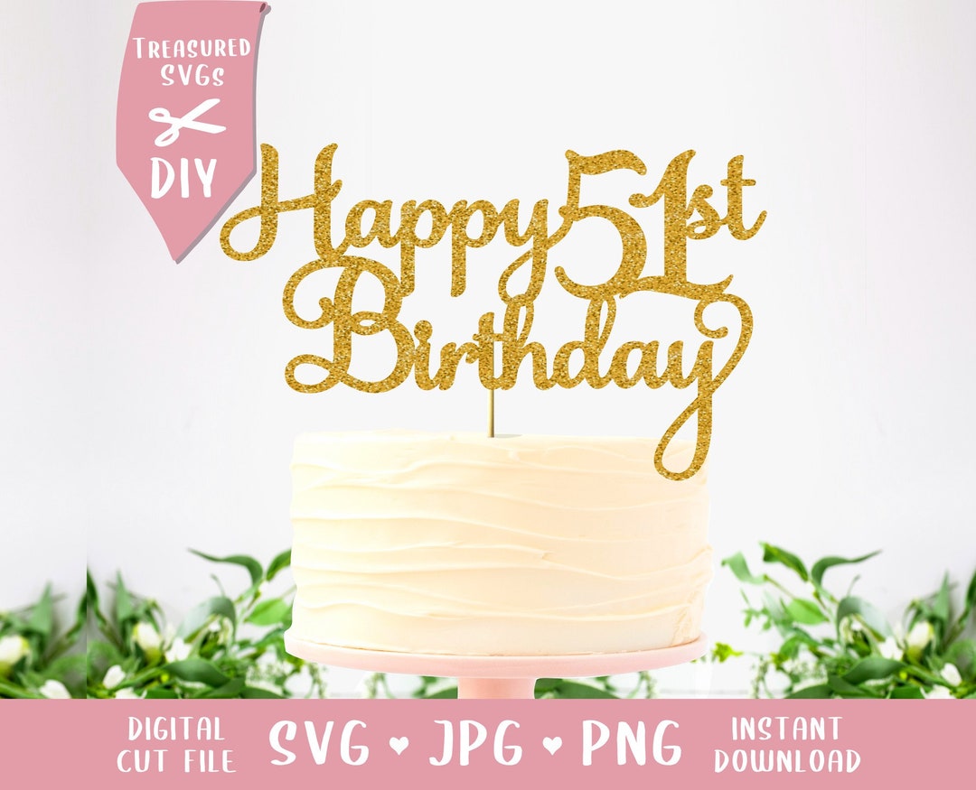 Download File Happy 51st Birthday Cake Topper SVG JPG Happy Birthday ...