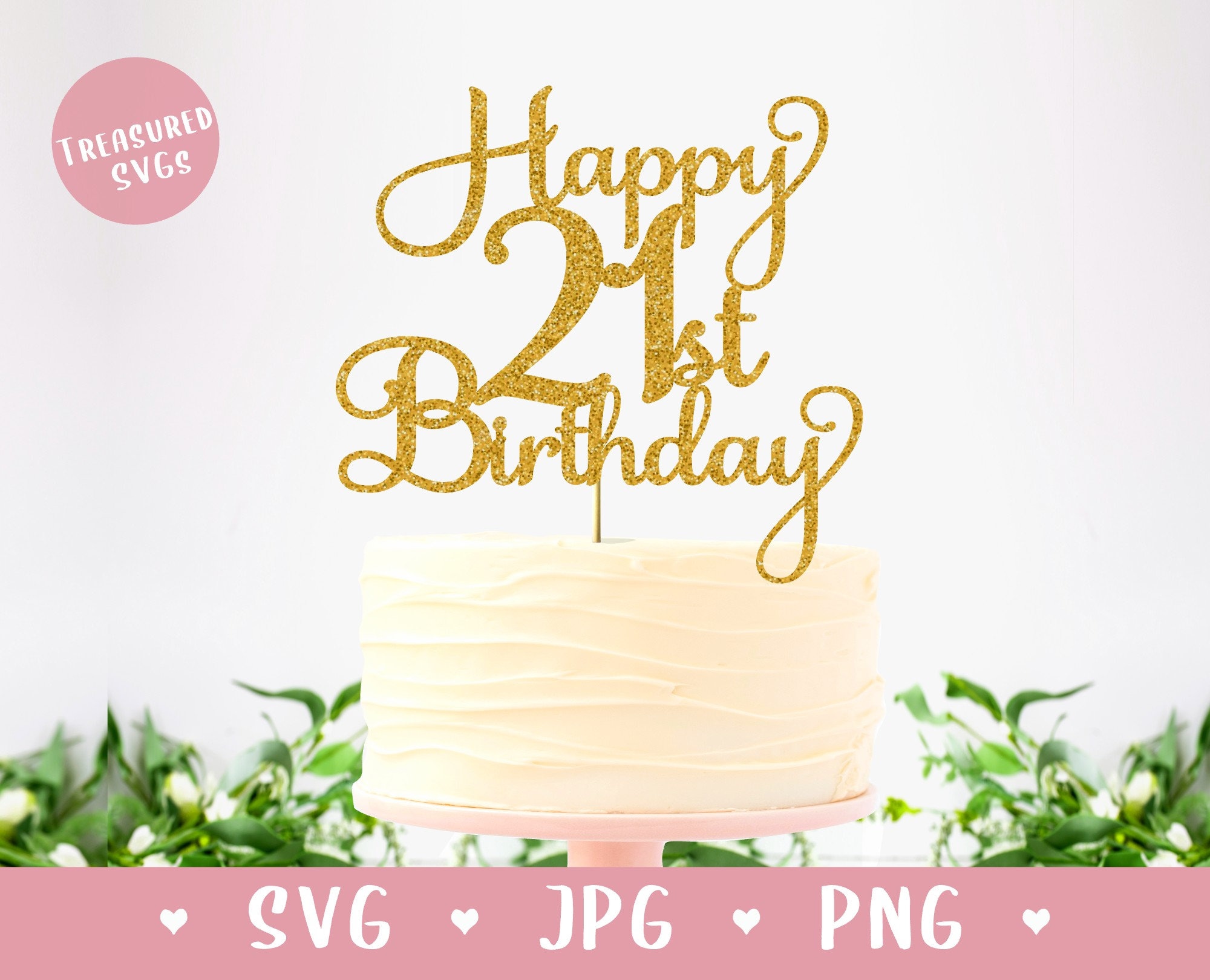 Svg Happy 21st Birthday Cake Topper Happy Birthday Cake Etsy