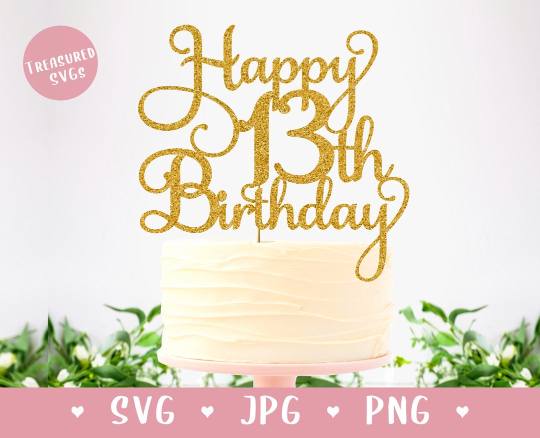 SVG Happy 13th Birthday Cake Topper - Instant File Download - Happy ...