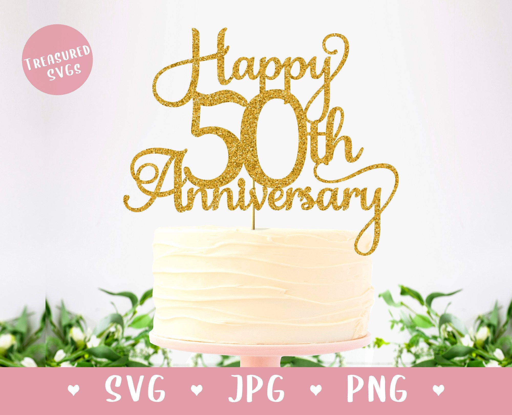 Svg Happy 50th Anniversary Cake Topper Fifty Svg Gold Etsy