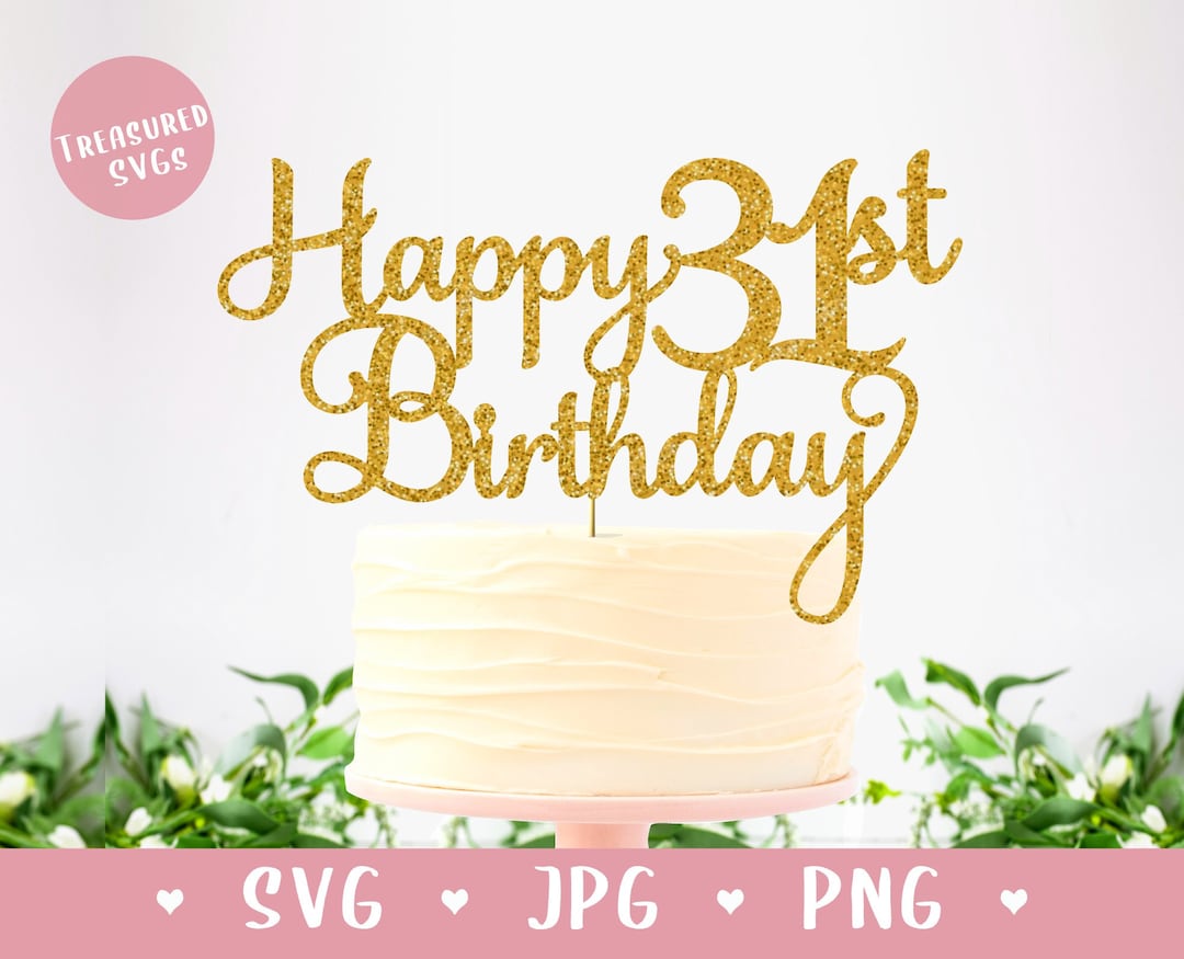 SVG Happy 31st Birthday Cake Topper - Happy Birthday Cake Topper SVG ...