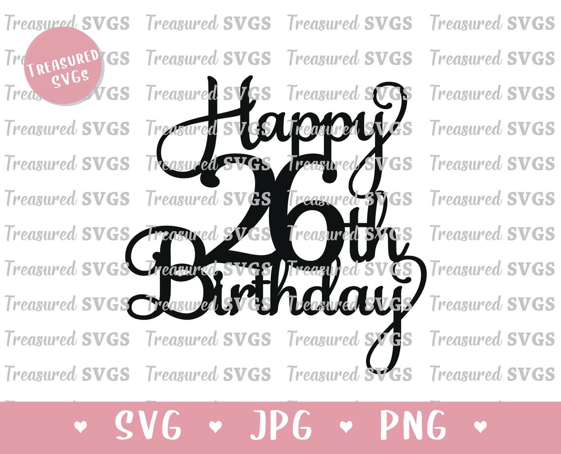 SVG Happy 26th Birthday Cake Topper Digital Download - Etsy