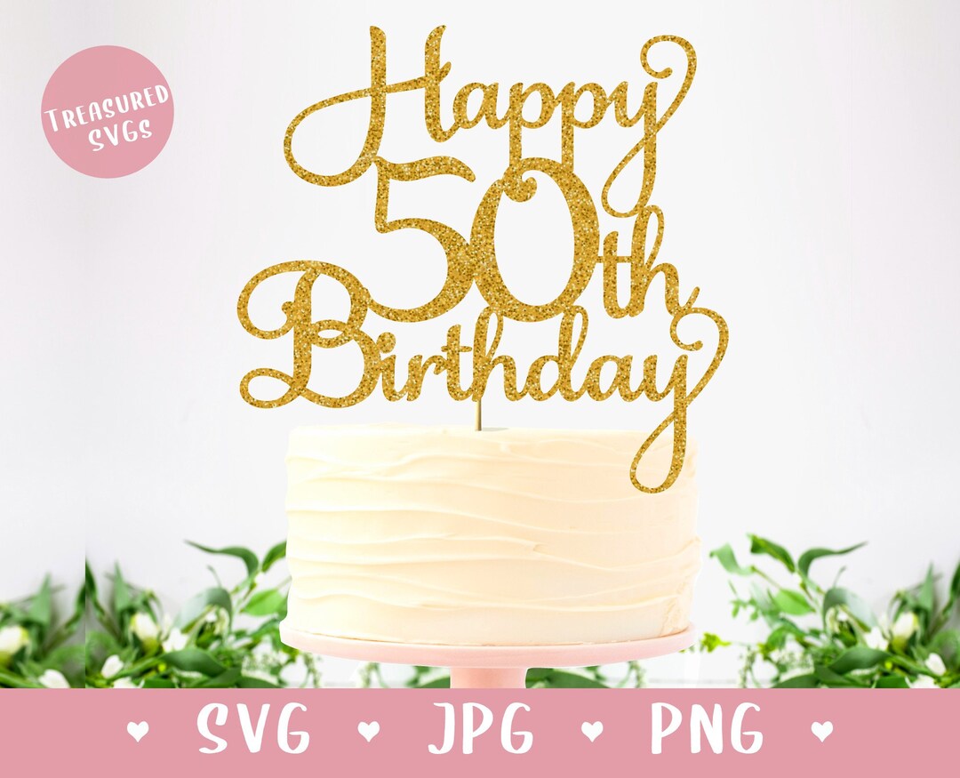 SVG Happy 50th Birthday Cake Topper - Happy Birthday Cake Topper SVG ...