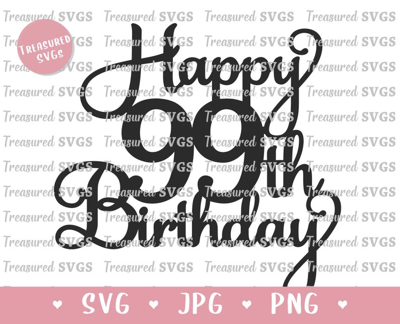 SVG Happy 99th Birthday Cake Topper Digital Download Only - Etsy