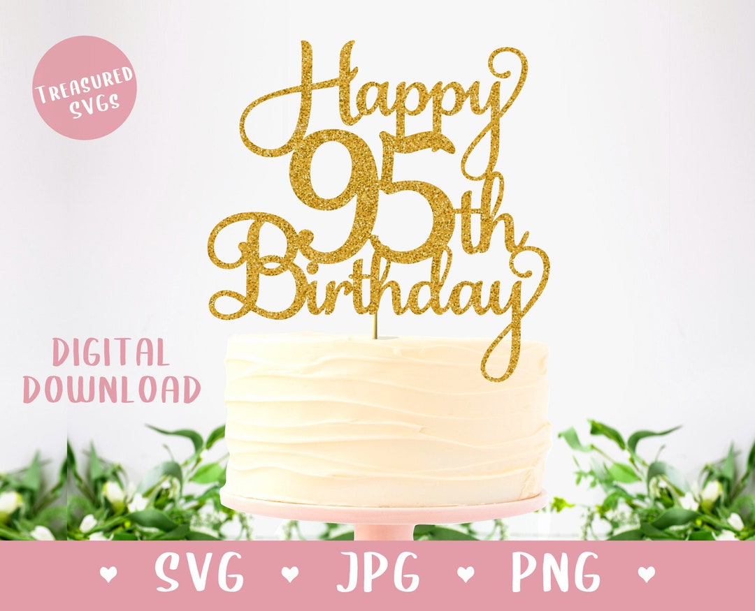 SVG Download - Happy 95th Birthday Cake Topper - 95 Years Old - Ninety ... SVG Download - Happy 95th Birthday Cake Topper - 95 Years Old - Ninety ...