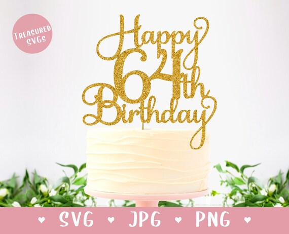 SVG Happy 64th Birthday Cake Topper Happy Birthday Cake | Etsy