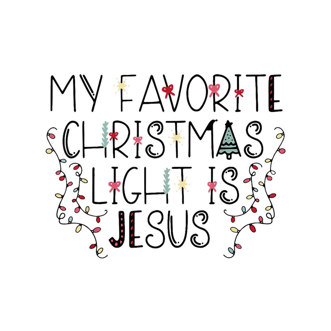 My Favorite Christmas Light Is Jesus Png Etsy