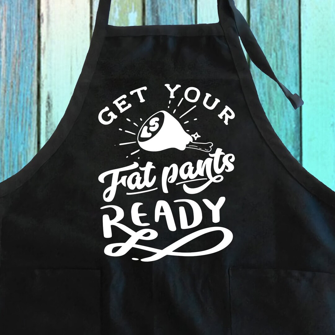 Get Your Fat Pants Ready Funny Apron W/ Pocket| Are You Ready to Change ...
