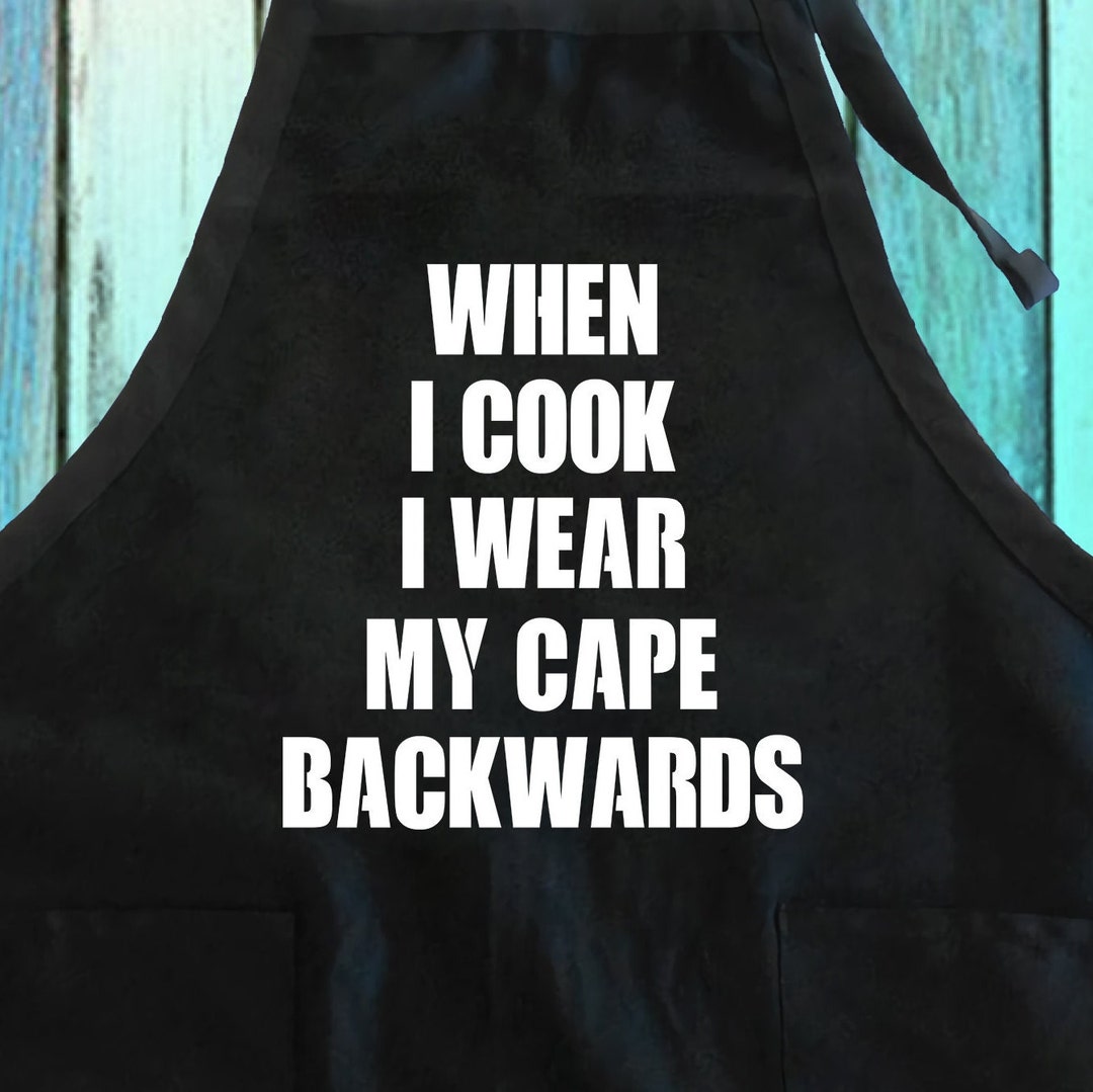 When I Cook I Wear My Cape Backwards Funny Grill Apron W/ Pockets| When ...