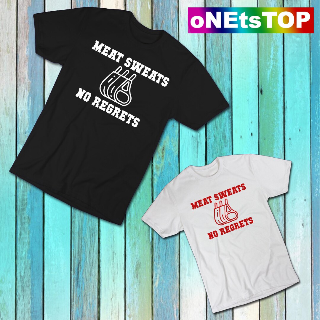 Meat Sweats, No Regrets! Meat Lover Groups Meat Art Gifts Unisex Adults ...