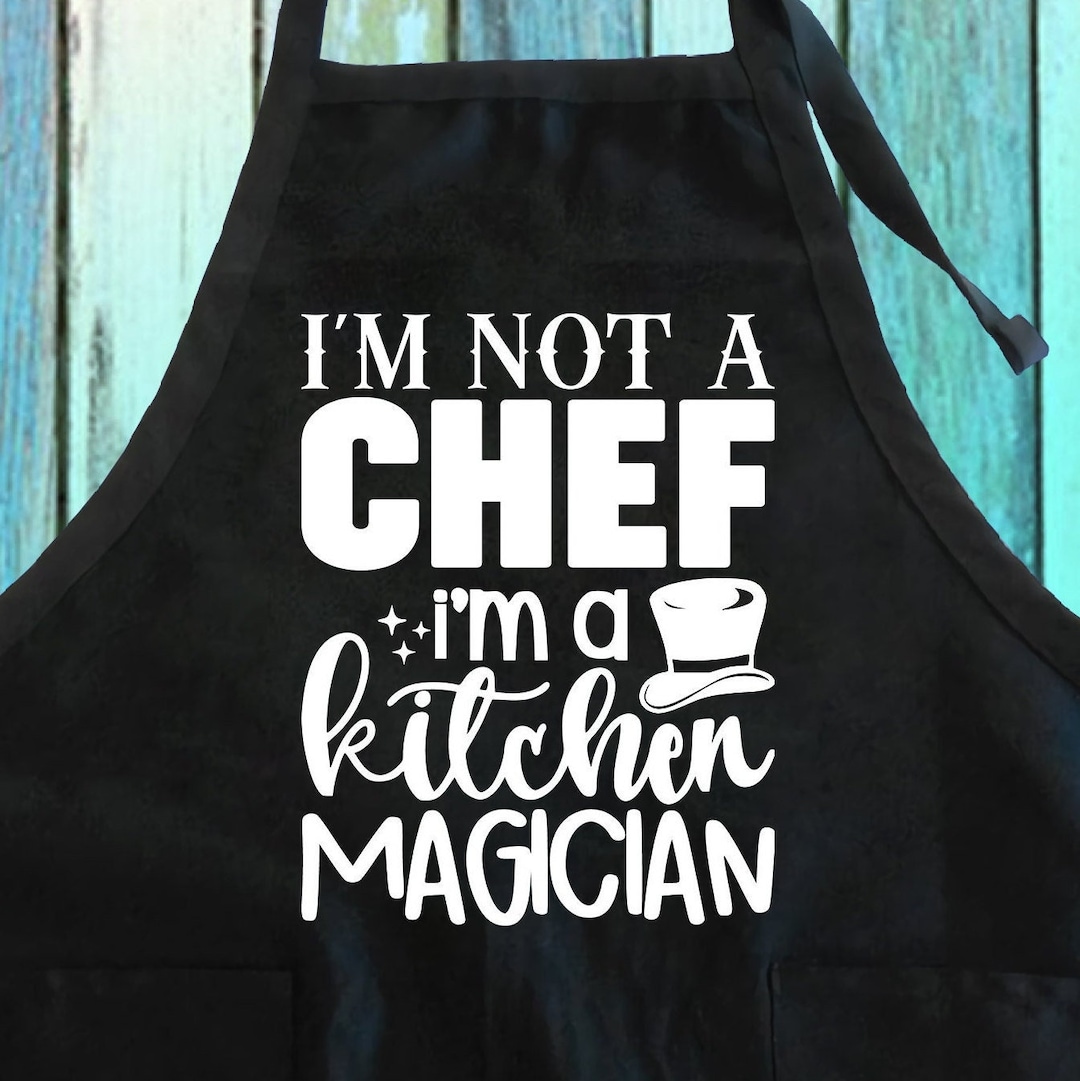 I'm Not A Chef, I'm A Kitchen Magician Funny Saying Kitchen Chef Apron ...
