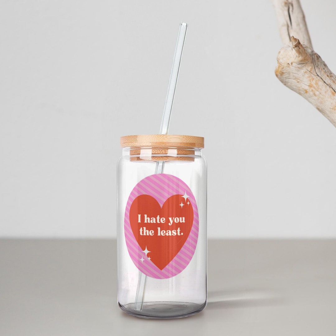 Hate You the Least Glass Can With Straw and Lid Valentine's Gift - Etsy