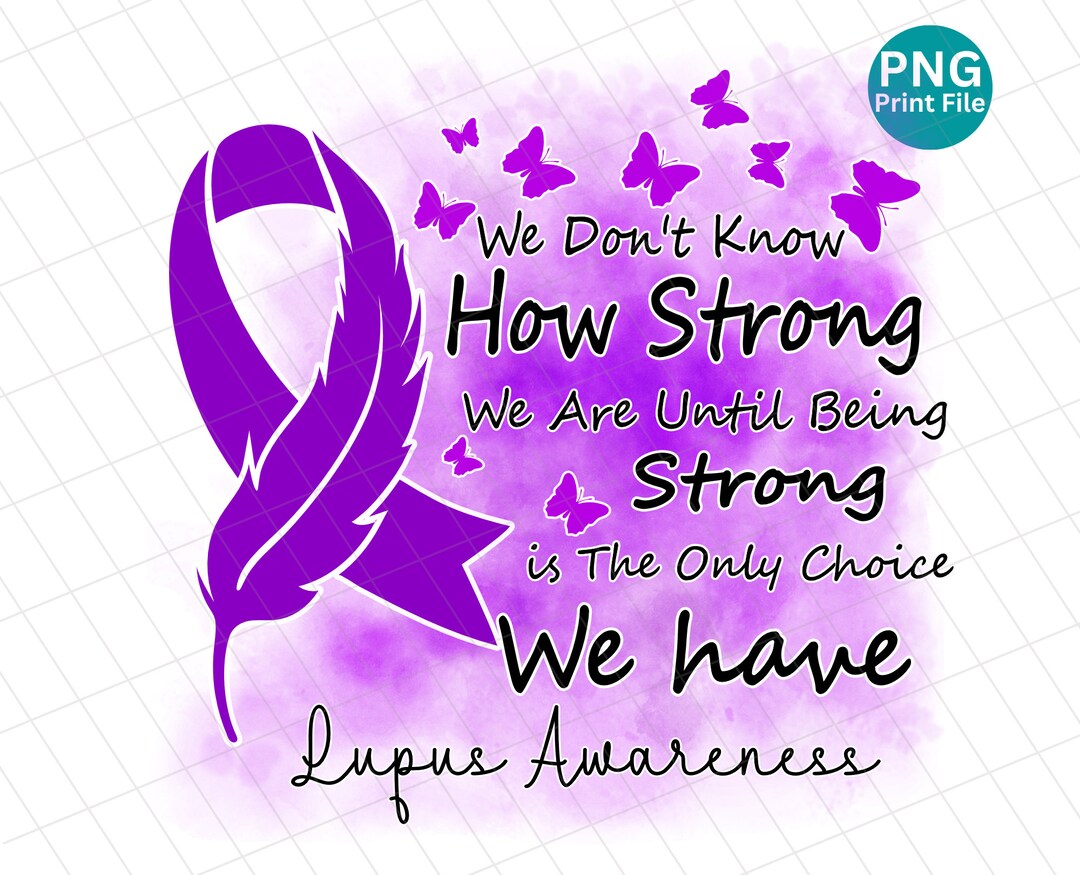 Lupus Awareness We Don't Know How Strong We Are PNG, Lupus Awareness ...