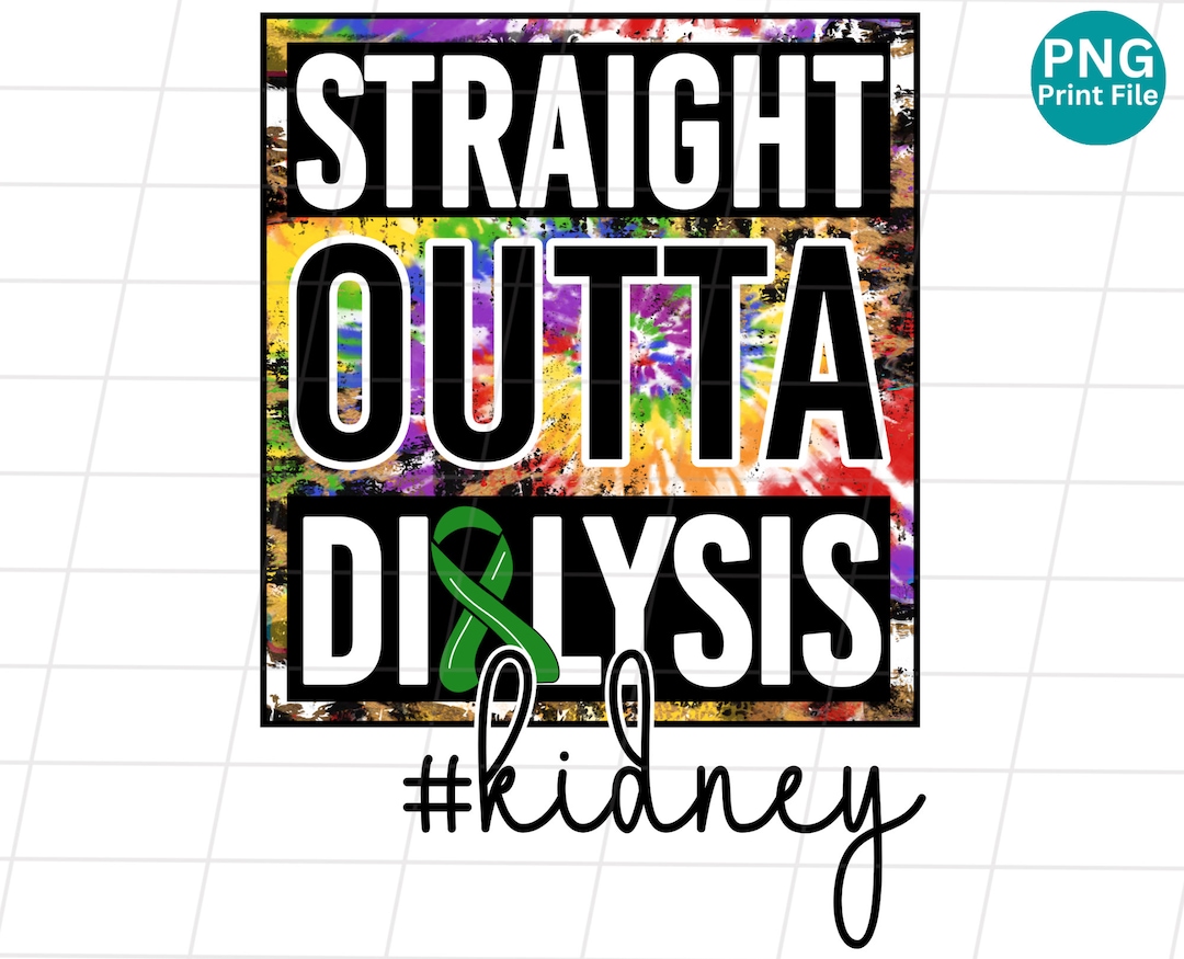 Straight Outta Dialysis Kidney Disease PNG, Kidney Disease Awareness ...