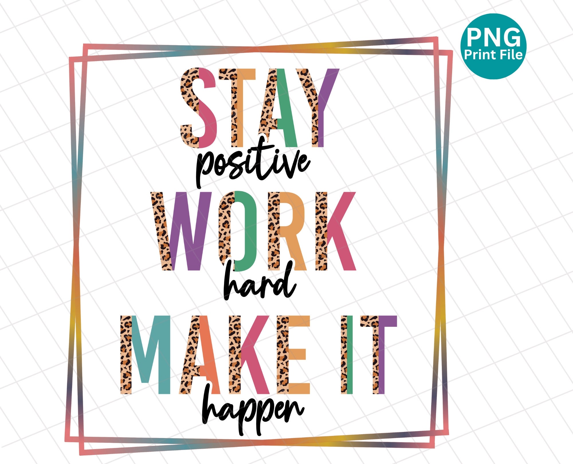 Stay Positive Work Hard Make It Happen Leopard PNG - Etsy