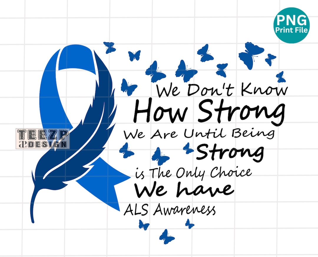 Als Awareness We Don't Know How Strong We Are PNG, Als Awareness ...