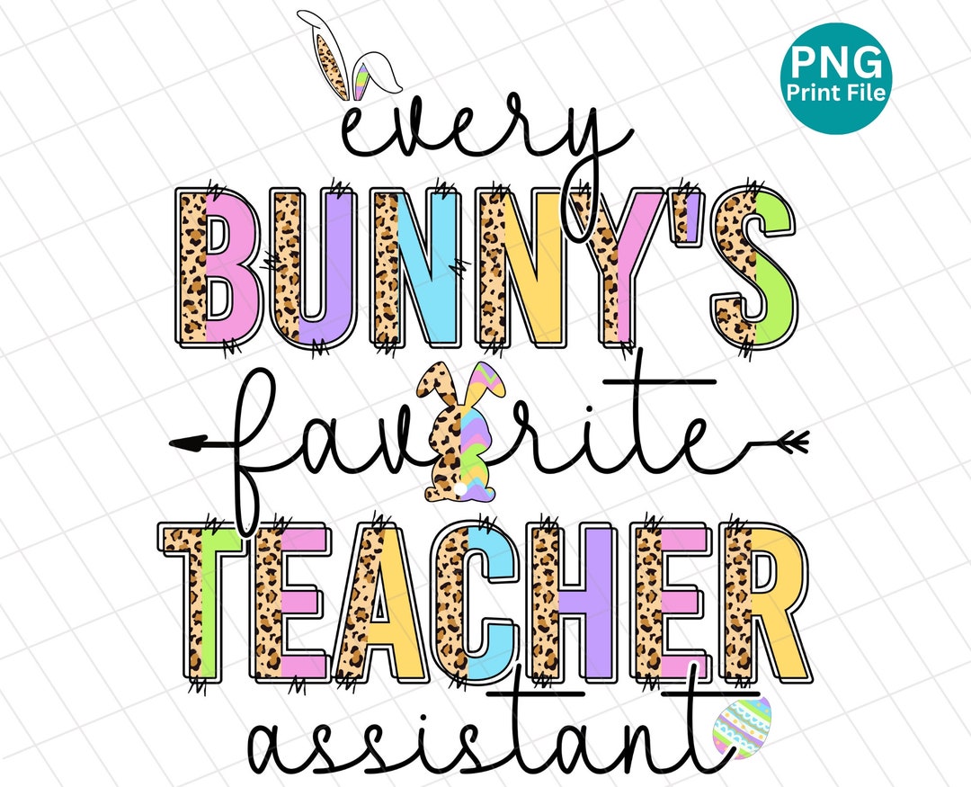 Every Bunny's Favorite Teacher Assistant PNG, Leopard Teacher Assistant ...