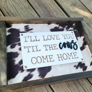 I'll Love You Till the Cows Come Home Cowhide Sign, Farmhouse Sign ...