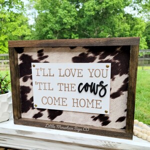 I'll Love You Till the Cows Come Home Cowhide Sign, Farmhouse Sign ...