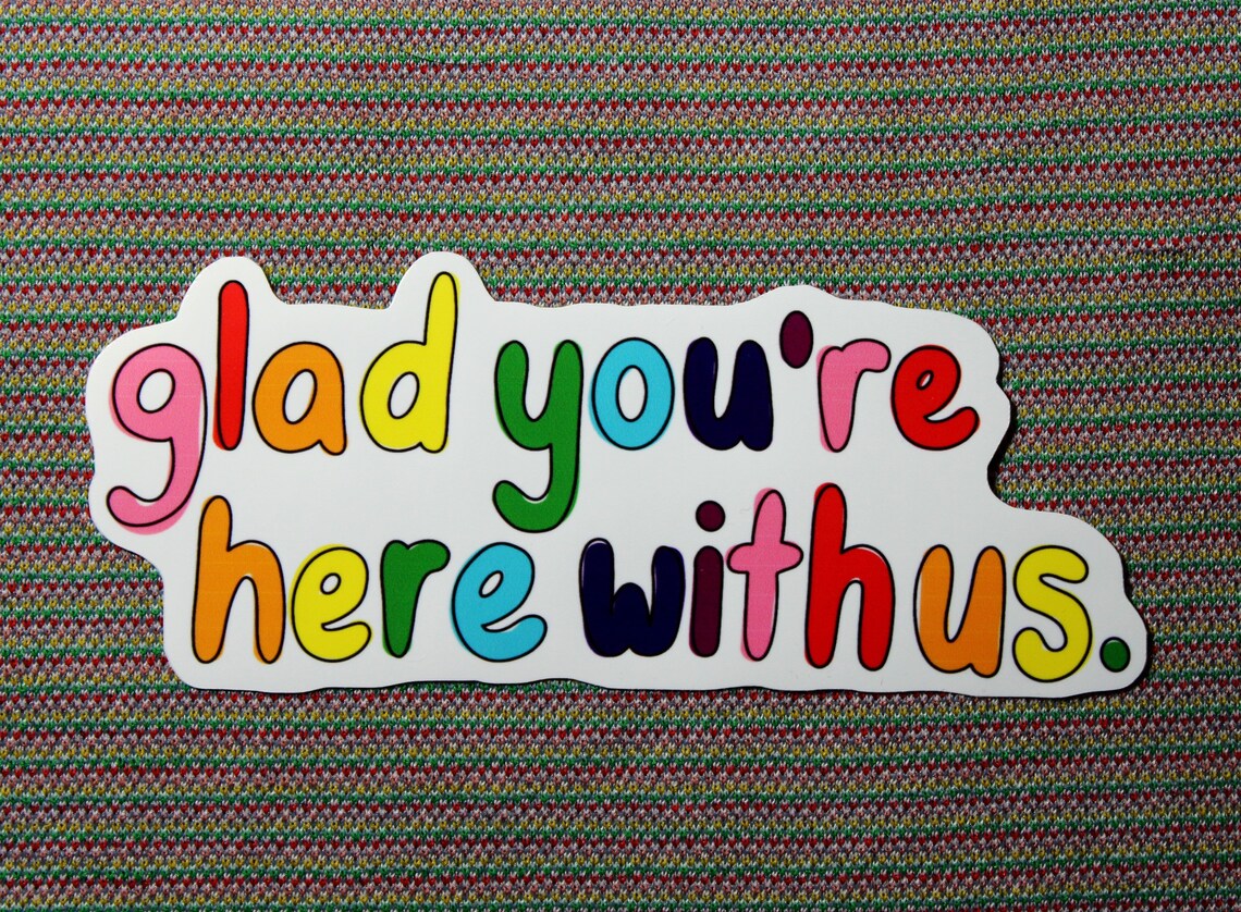 Glad Youre Here with Us Sticker | Etsy