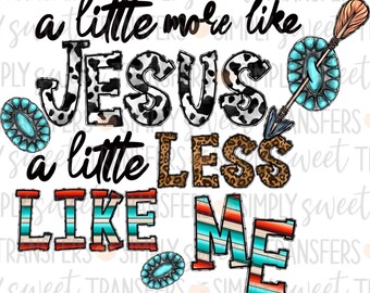 A Little More Like Jesus Ready to Press Sublimation Transfer - Etsy