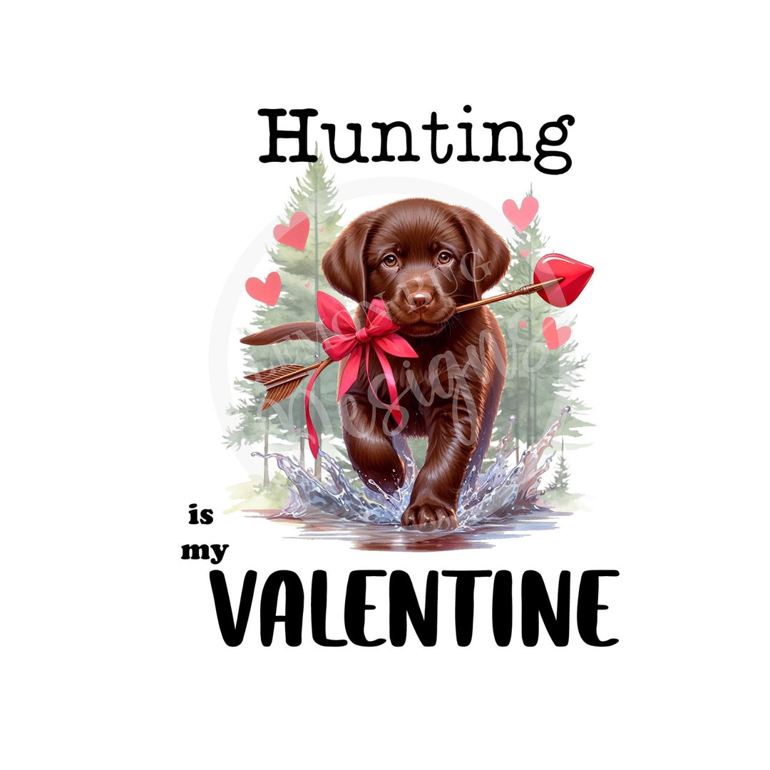 Hunting is My Valentine Png, Chocolate Lab Valentine Png, Valentine Png ...