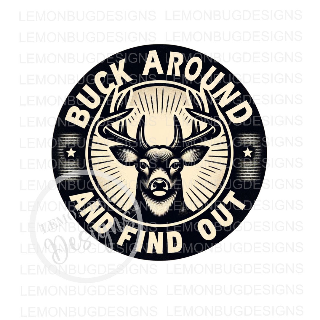 Buck Around and Find Out Png, Bucks and Beards PNG, Deer Hunting PNG ...