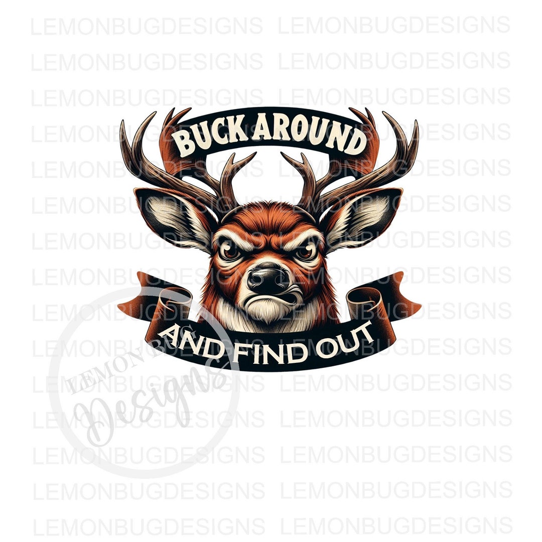 Buck Around and Find Out Png, Bucks and Beards PNG, Deer Hunting PNG ...