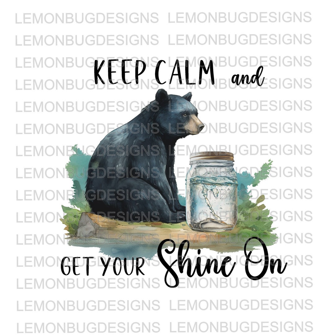 Keep Calm and Get Your Shine on Png, Moonshine in a Jar Png, Bear Png ...