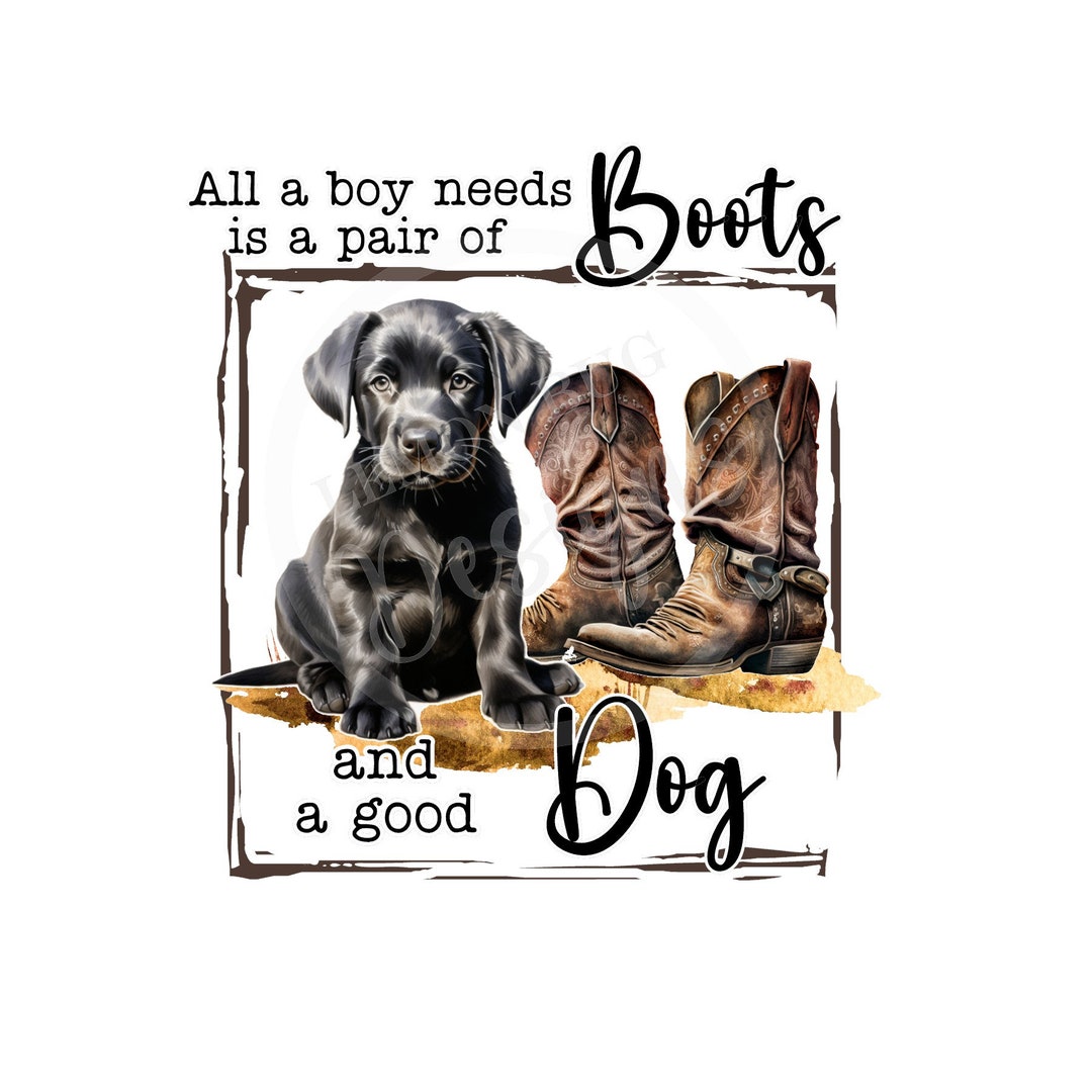 All a Boy Needs Png, Black Lab PNG, Cowboy Boots PNG, Hunting PNG ...