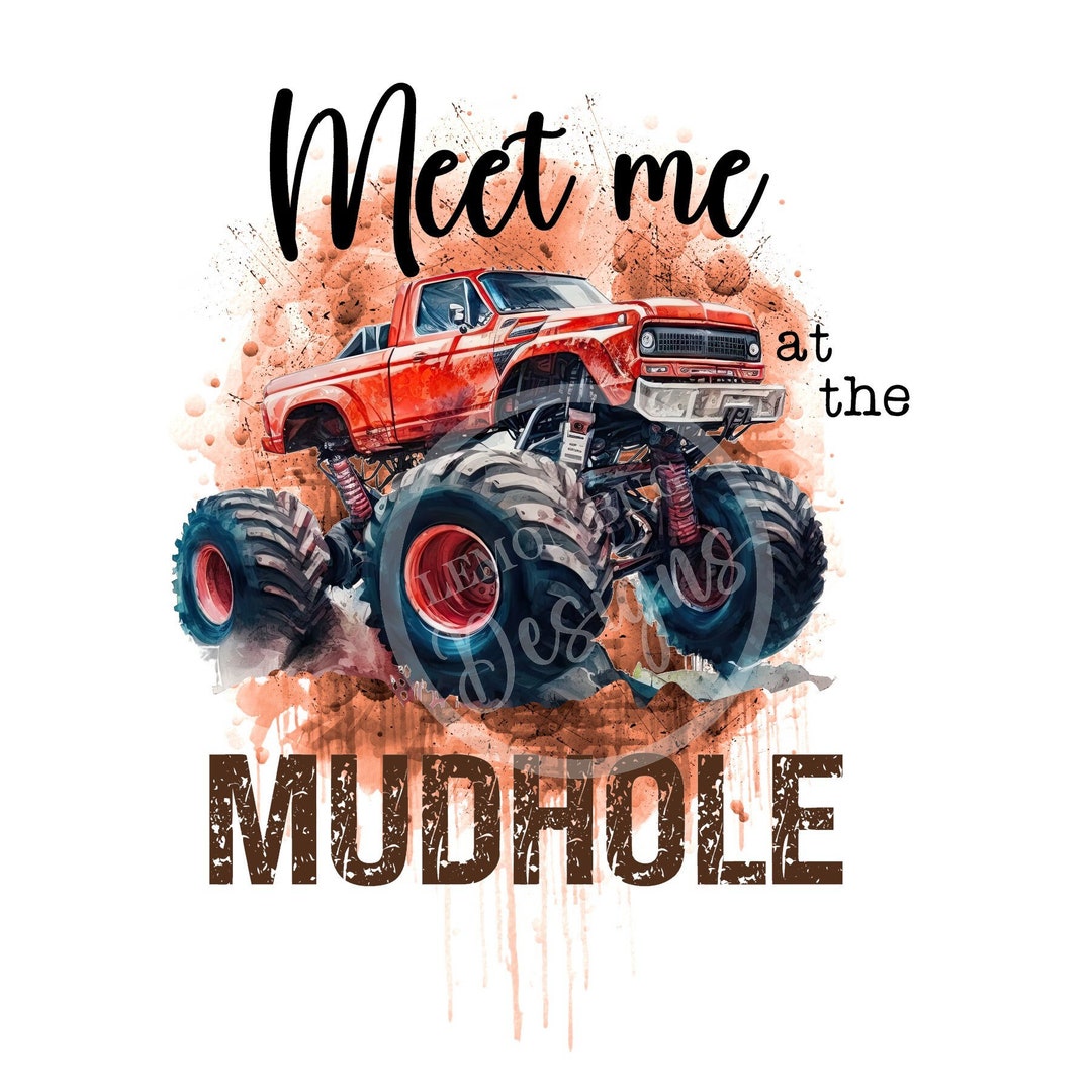 Monster Truck Mudhole PNG: Meet Me at the Mudhole (digital Download) - Etsy