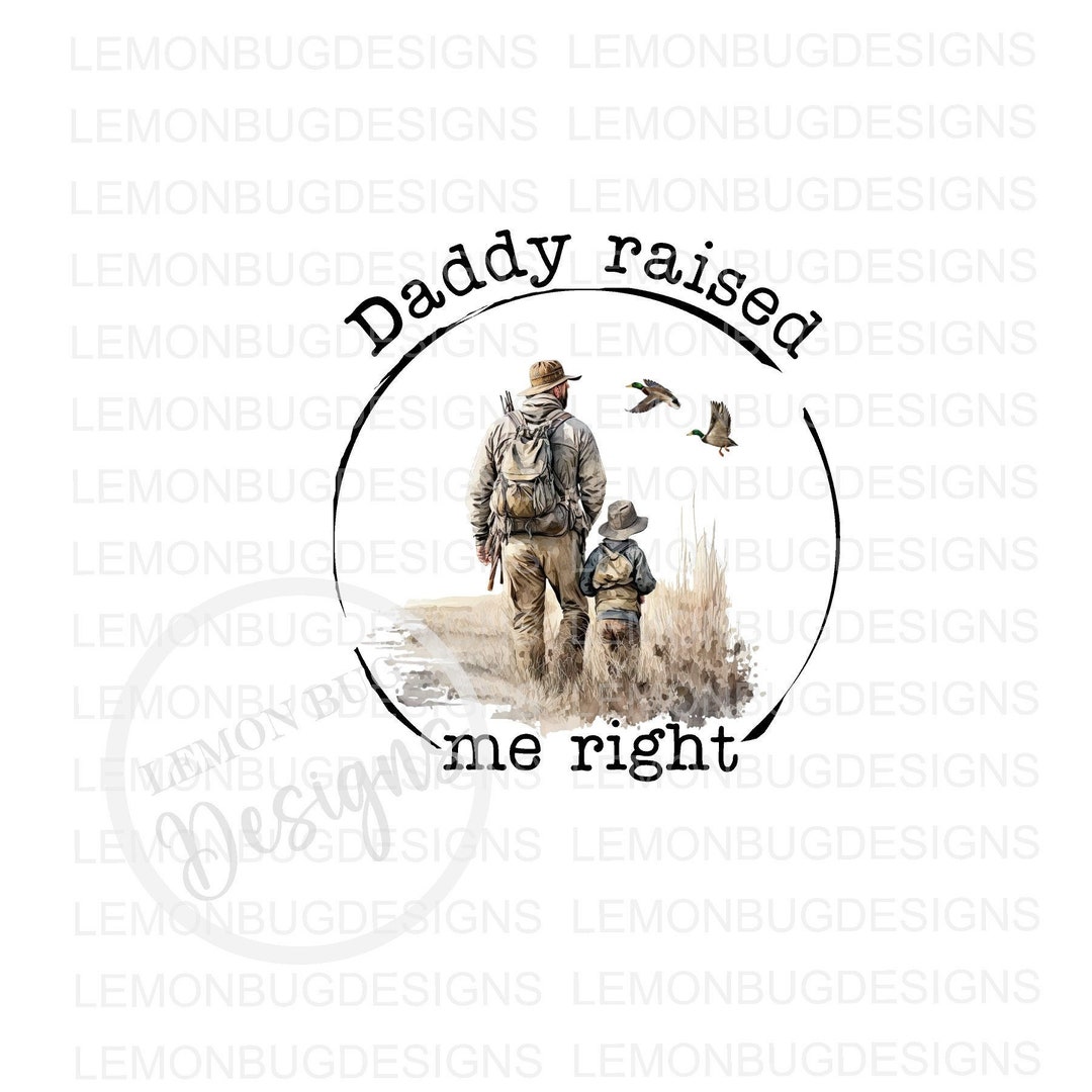 Daddy Raised Me Right Png, Huntin' Buddies Png, Hunting Png ...