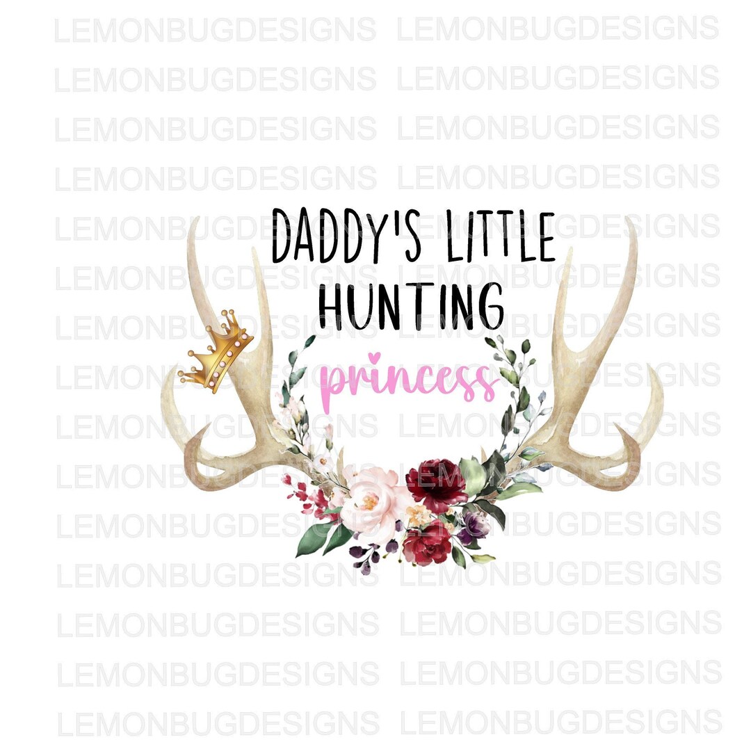 Daddy's Lil' Hunting Princess PNG: Deer Antlers Floral Design (digital ...
