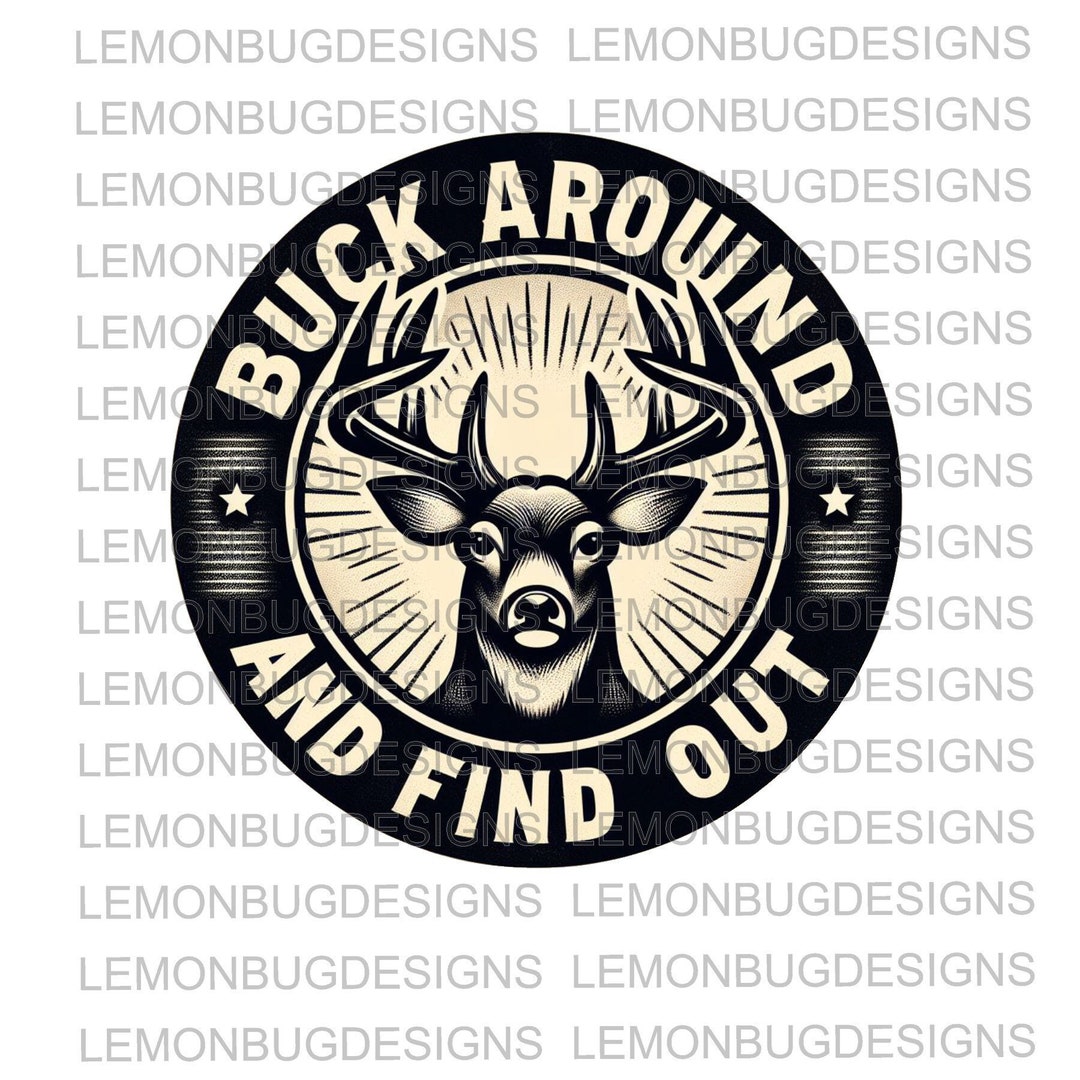 Buck Around and Find Out Png, Bucks and Beards PNG, Deer Hunting PNG ...