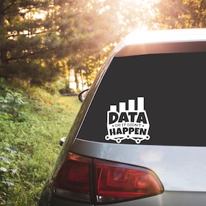 Data Analyst Sticker | Data Science Decal | Data or It Didn't Happen ...