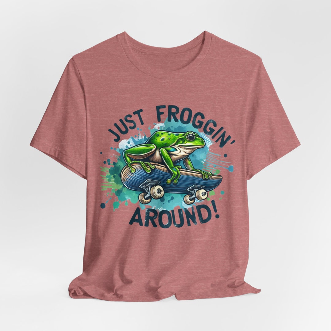 Just Froggin' Around T-shirt, Funny Frog T-shirt, Frog Skating Funny ...