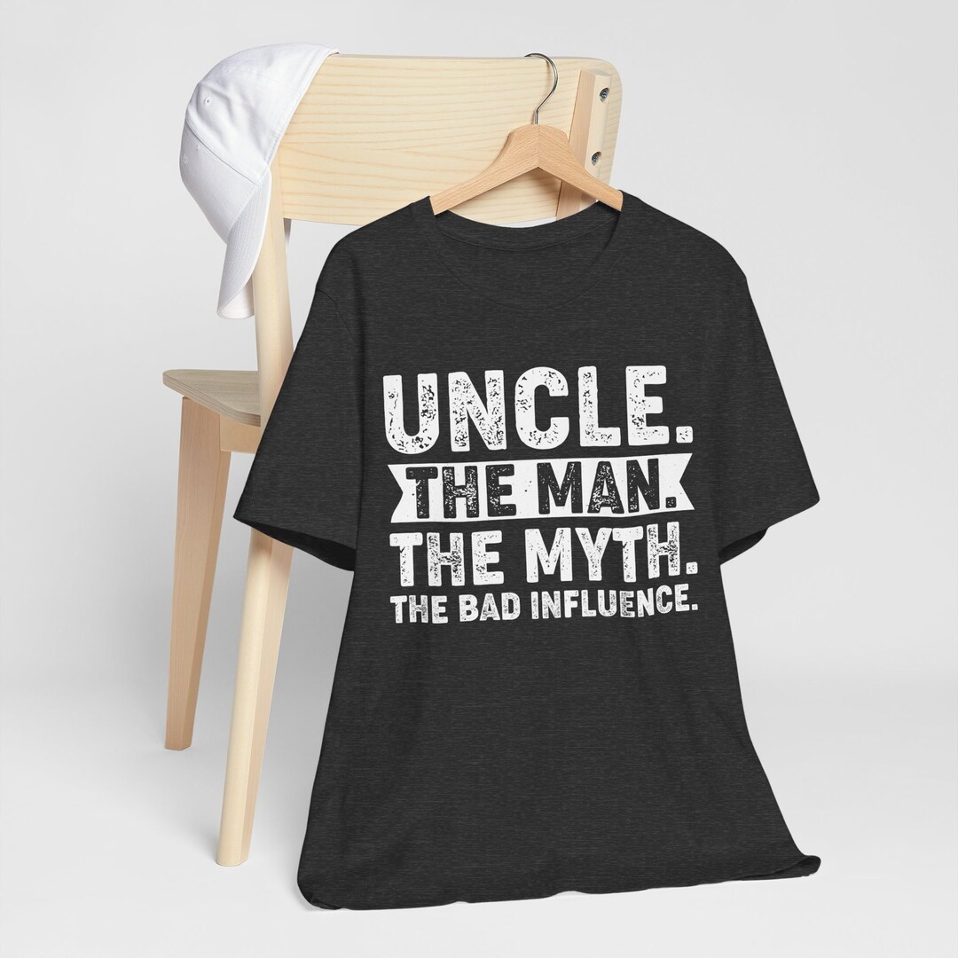 Uncle the Man the Myth the Bad Influence Shirt for Uncle, Funny Uncle ...