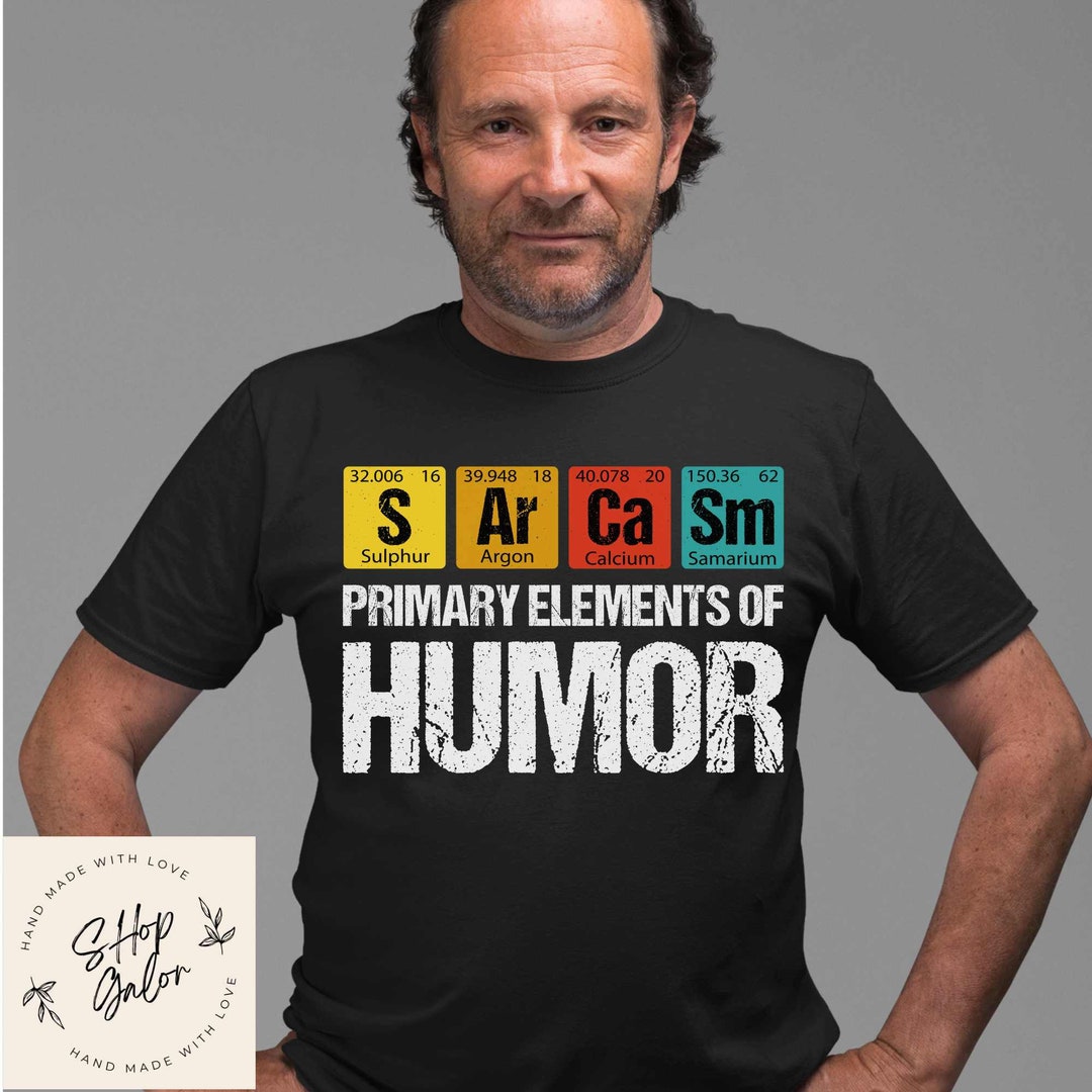 Sarcasm Primary Element of Humor Funny Shirt Gift, Adult Humor ...