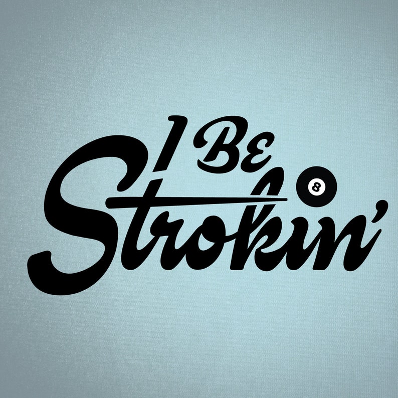 Billiards I Be Strokin' Strokin' Vinyl Decal Color | Etsy