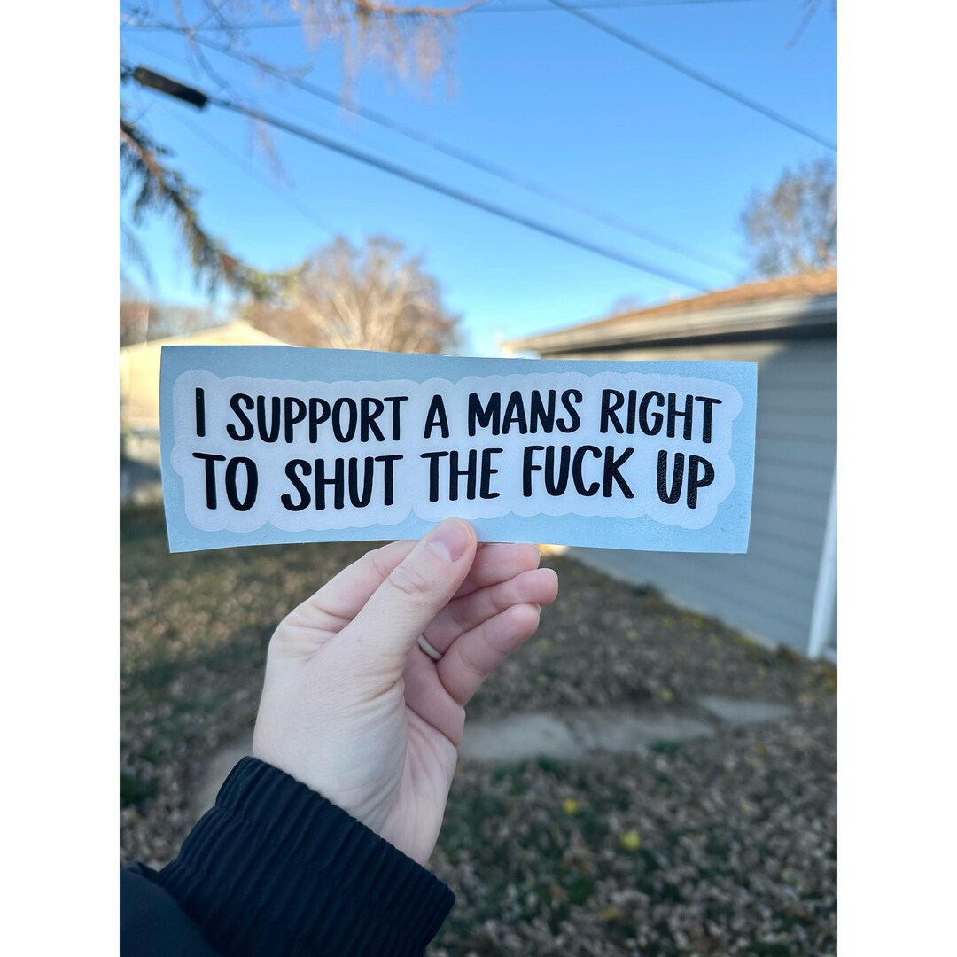 I Support A Man’s Right to Stfu Permanent Vinyl Decal, Womens Rights ...