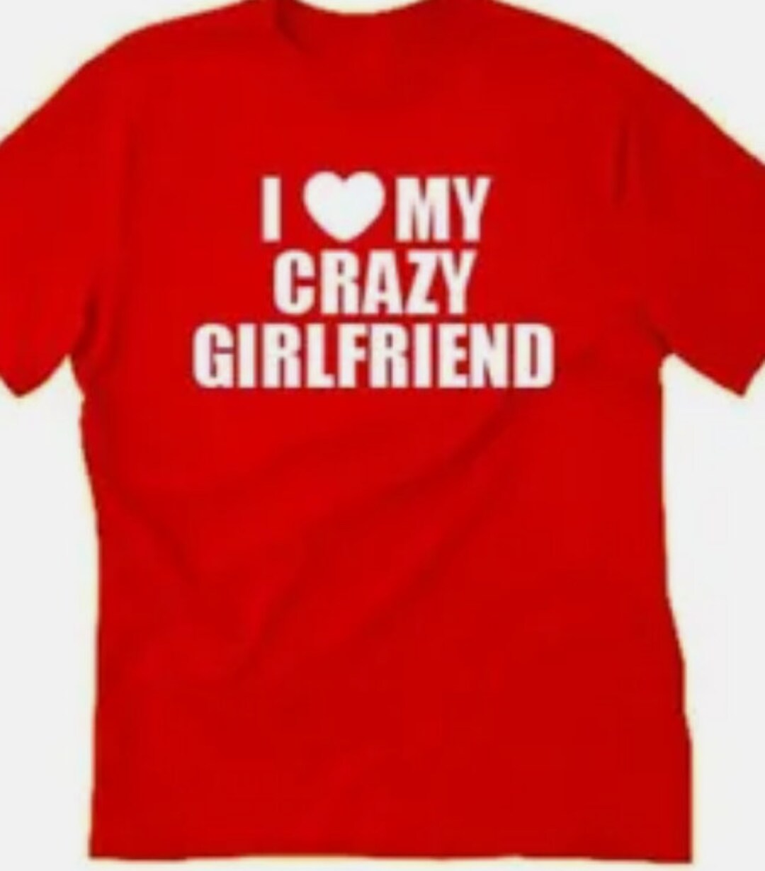 I Love My Crazy Girlfriend Funny T Shirt Tee - Etsy