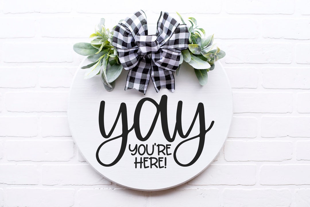 Yay You're Here SVG Door Hanger Svg Round Wood Sign Svg Porch Sign Svg ...