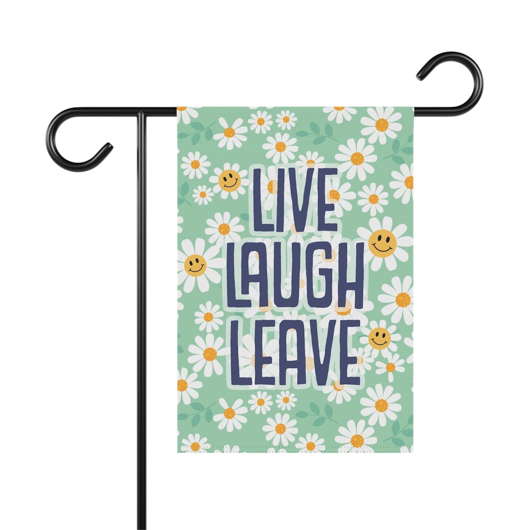 LIVE LAUGH LEAVE Flag Funny Garden Flag Floral Happy Flowers Cute ...