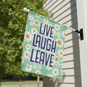 LIVE LAUGH LEAVE Flag Funny Garden Flag Floral Happy Flowers Cute ...