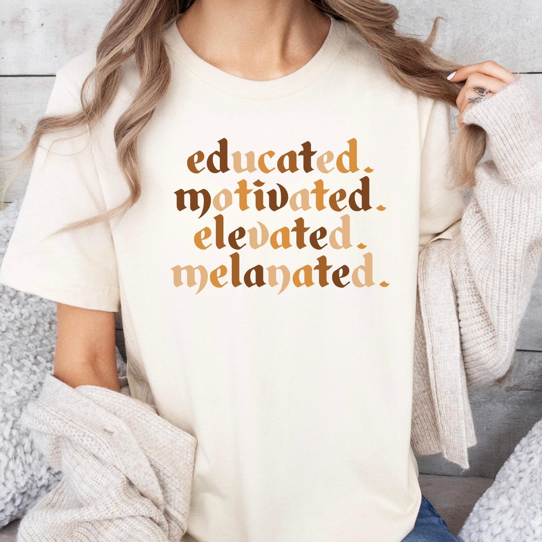 Educated Motivated Elevated Melanated Shirt, Black History Month T ...